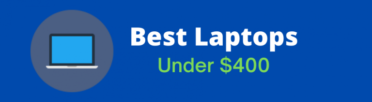 Best Laptops Under $400 [Winter 2022] | LaptopBlogger